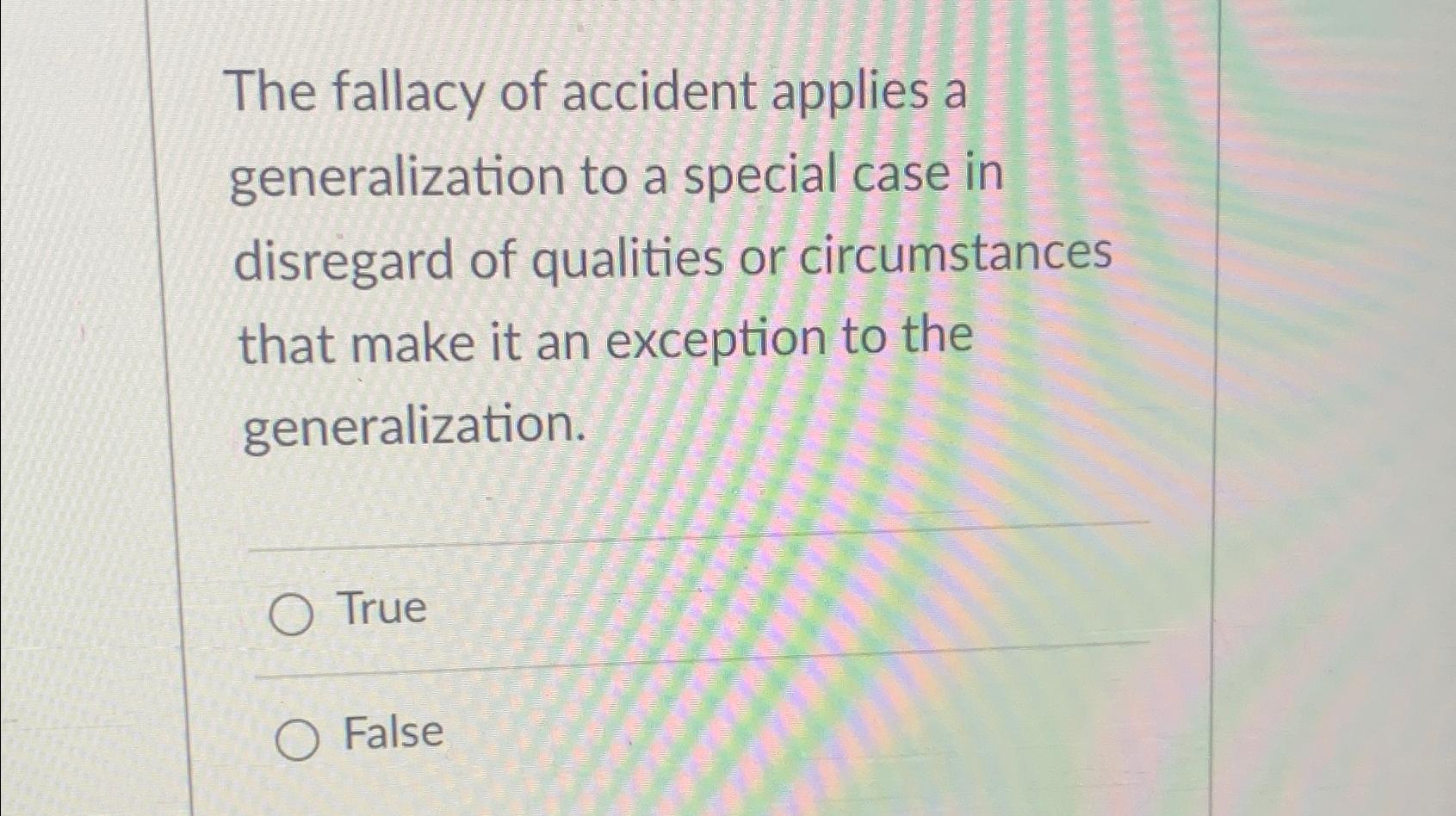 Solved The fallacy of accident applies a generalization to a | Chegg.com