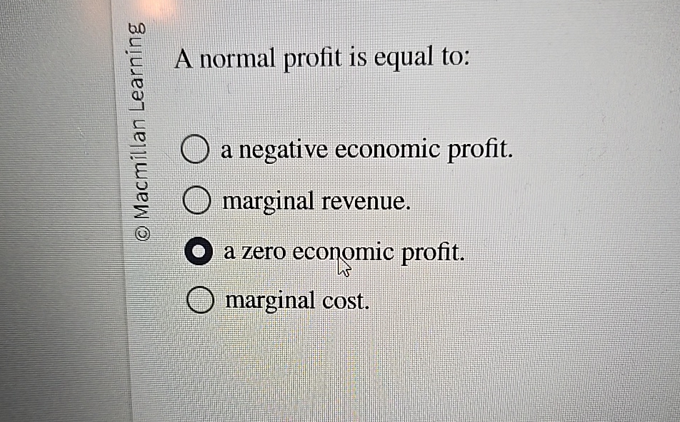 Solved A normal profit is equal to: ﻿a negative economic | Chegg.com