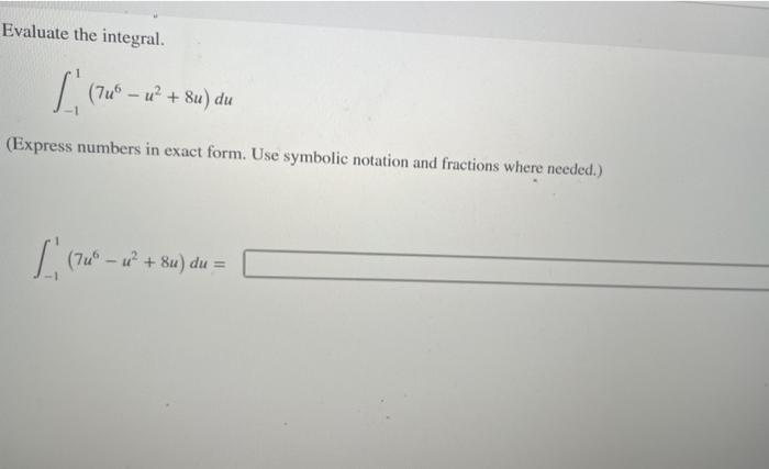 Solved Evaluate the integral. ∫−11(7u6−u2+8u)du (Express | Chegg.com
