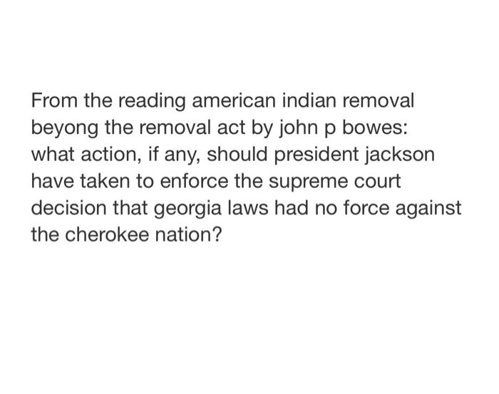 From the reading american indian removal beyong the | Chegg.com