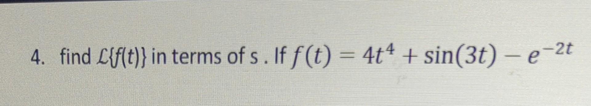 Solved 4. find L{f(t)} in terms of s. If | Chegg.com