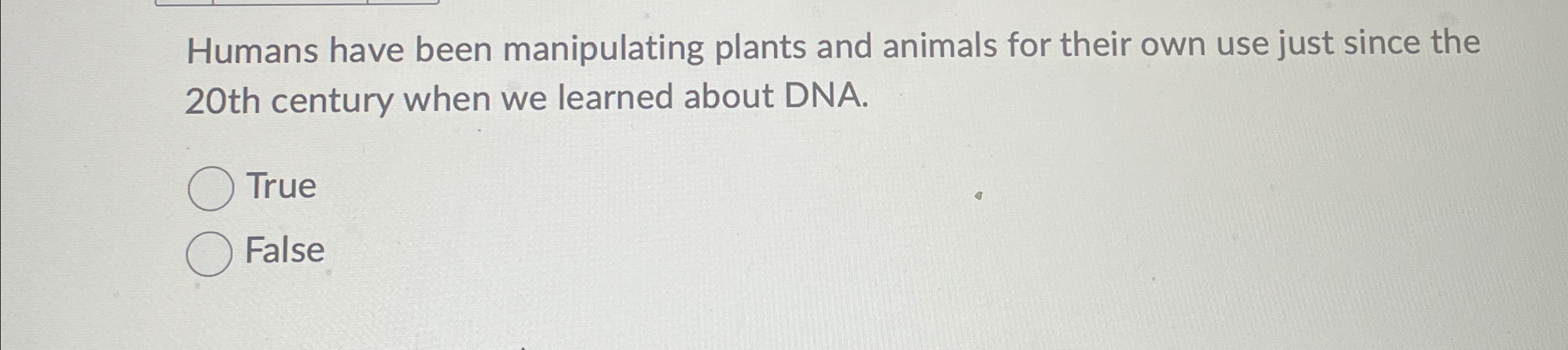 Solved Humans have been manipulating plants and animals for | Chegg.com
