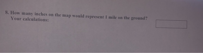 Solved 8. How many inches on the map would represent I mile | Chegg.com