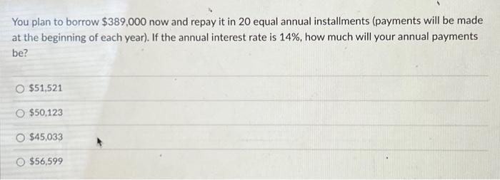 Solved You plan to borrow $389,000 now and repay it in 20 | Chegg.com