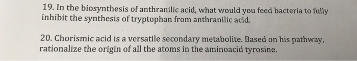 Solved 19. In the biosynthesis of anthranilic acid, what | Chegg.com