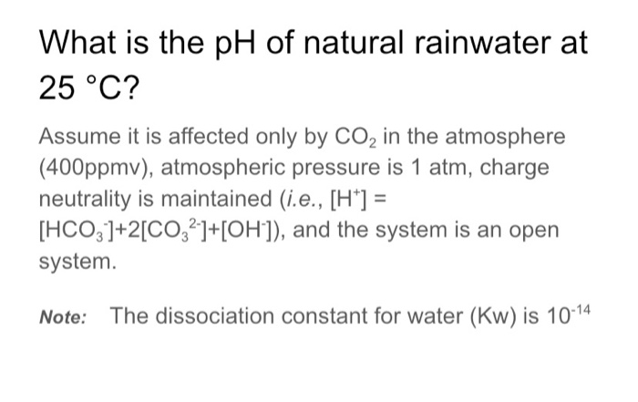 Solved What is the pH of natural rainwater at 25 °C? Assume | Chegg.com