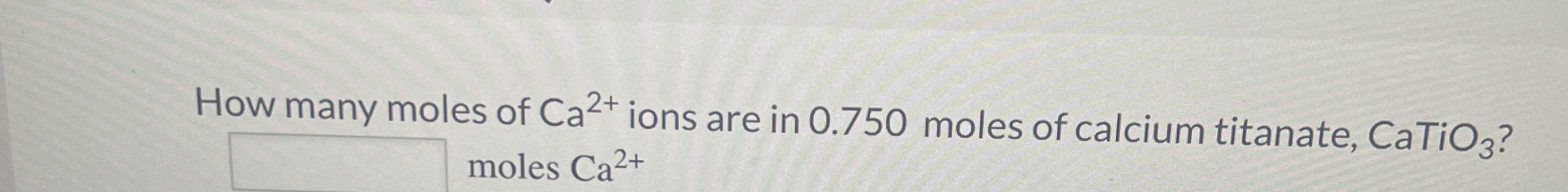 Solved How many moles of Ca2+ ﻿ions are in 0.750 ﻿moles of | Chegg.com