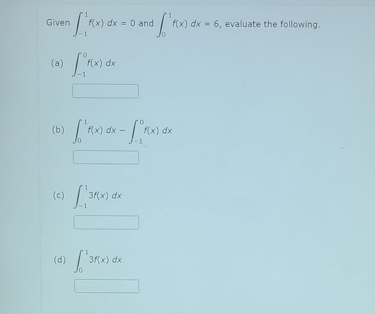 Solved Given ∫−11f(x)dx=0 and ∫01f(x)dx=6, evaluate the | Chegg.com