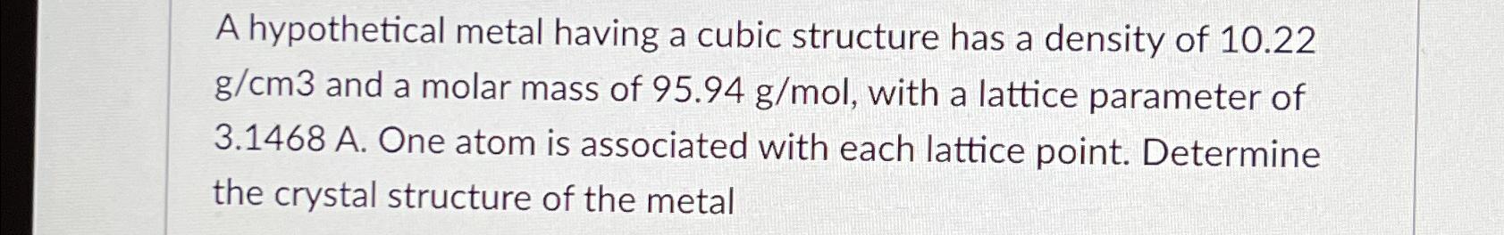 Solved A hypothetical metal having a cubic structure has a | Chegg.com