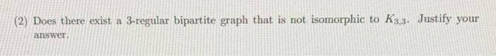 Solved (2) Does there exist a 3-regular bipartite graph that | Chegg.com