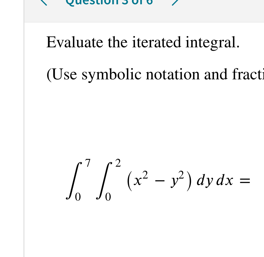 Solved Evaluate the iterated integral.(Use symbolic notation | Chegg.com