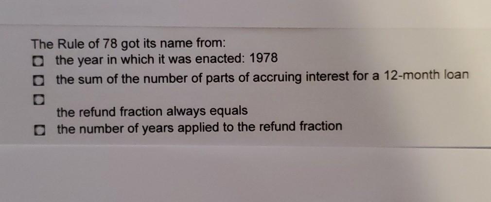 Solved The Rule of 78 got its name from: O the year in which | Chegg.com