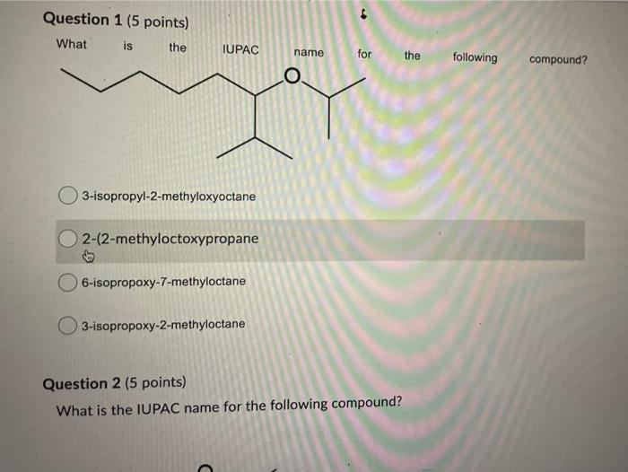 Solved Question 1 (5 points) What is the IUPAC name for the | Chegg.com