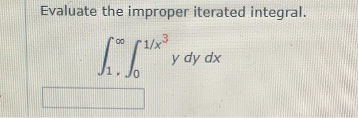 Solved Evaluate the improper iterated integral. 00 L. * 1/x3 | Chegg.com