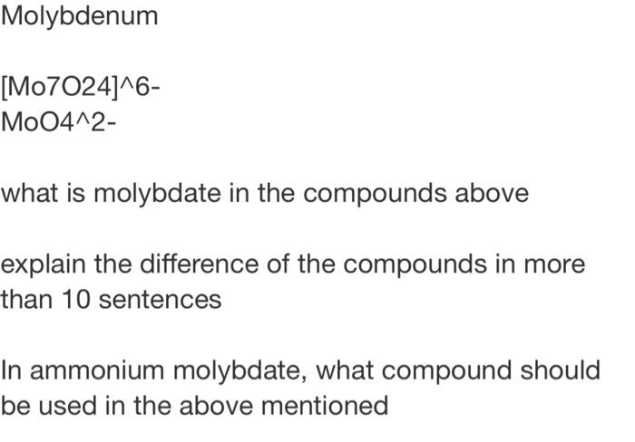 Solved Molybdenum [Mo7024]^6- MoO4^2- what is molybdate in | Chegg.com