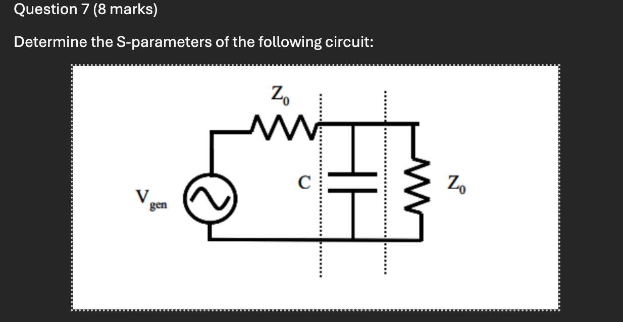 Solved Question 7 (8 marks)Determine the S-parameters of | Chegg.com Solved Question 7 (8 marks)Determine the S-parameters of | Chegg.com