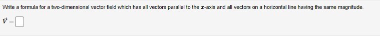 Solved Wite a formula for a two-dimensional vector field | Chegg.com