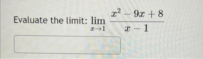 Solved Evaluate the limit: limx→1x−1x2−9x+8 | Chegg.com