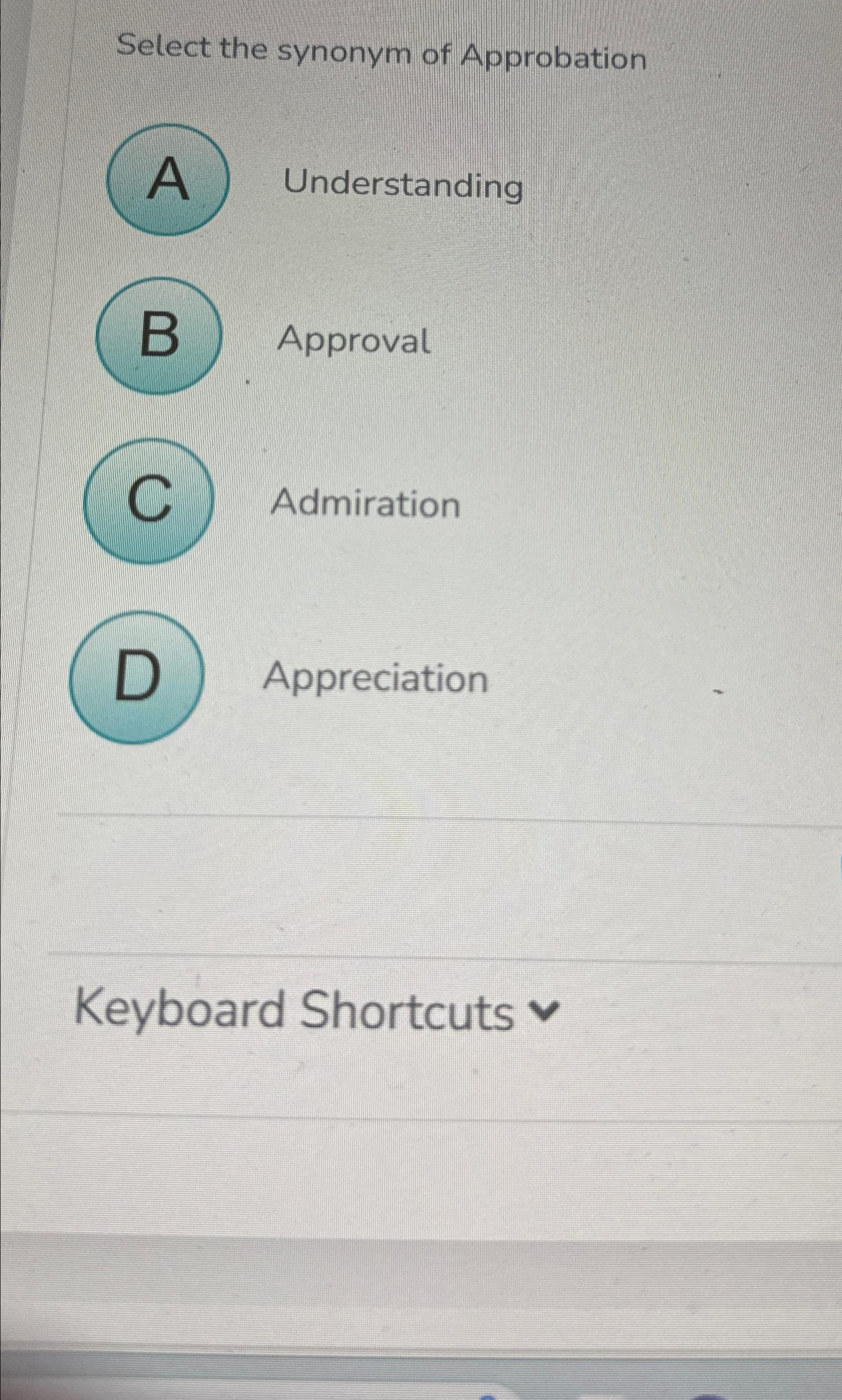 Solved Select the synonym of ApprobationA UnderstandingB | Chegg.com