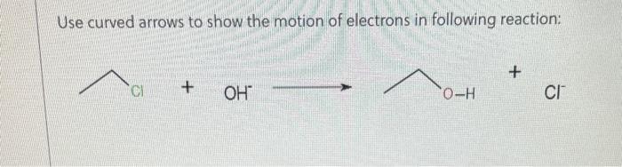 Solved Use curved arrows to show the motion of electrons in | Chegg.com