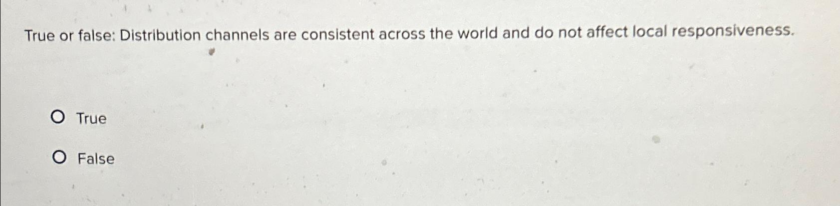 Solved True or false: Distribution channels are consistent | Chegg.com