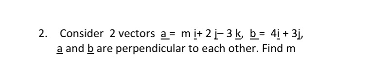 Solved Consider 2 ﻿vectors a=mi+2j -3k,b=4i+3j˙, ﻿a and b | Chegg.com