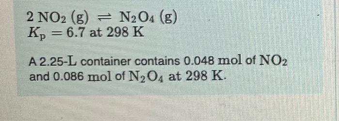 Solved 2NO2( g)⇌N2O4( g)Kp=6.7 at 298 K A 2.25- L container | Chegg.com