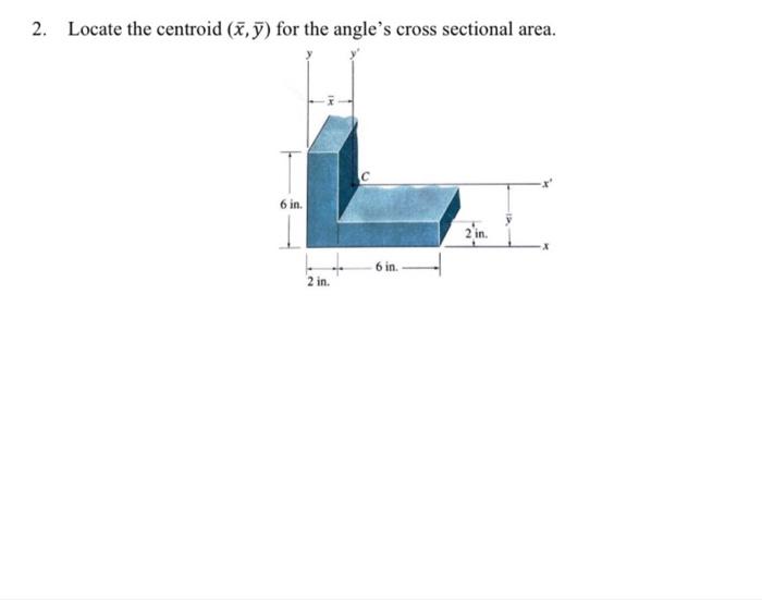 Solved 2. Locate the centroid (xˉ,yˉ) for the angle's cross | Chegg.com
