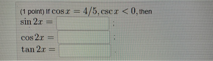 Solved (1 point) If cos x = 4/5,cscx