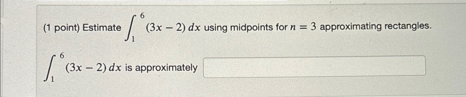 Solved (1 ﻿point) ﻿Estimate ∫16(3x-2)dx ﻿using midpoints for | Chegg.com