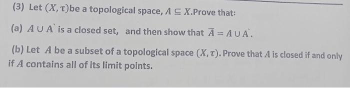 Solved (3) Let (X,τ) be a topological space, A⊆X.Prove that: | Chegg.com