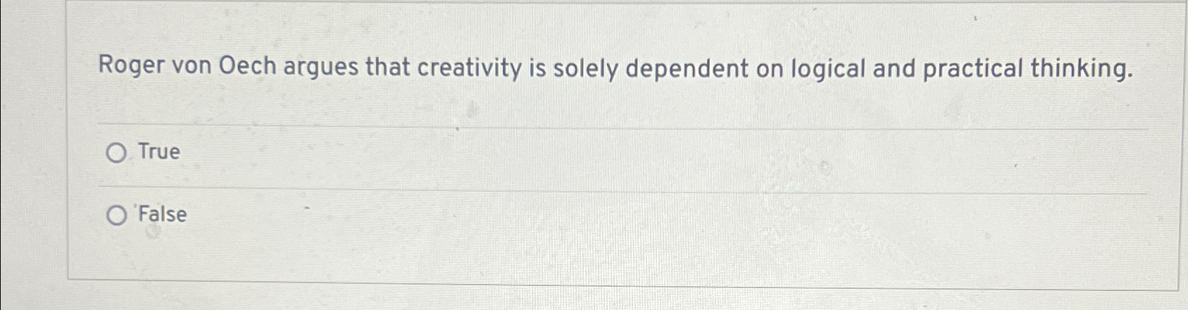 Solved Roger von Oech argues that creativity is solely | Chegg.com