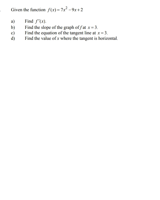 Given the function f(x)=7x2-9x+2a) Find f'(x).b) | Chegg.com Given the function f(x)=7x2-9x+2a) Find f'(x).b) | Chegg.com