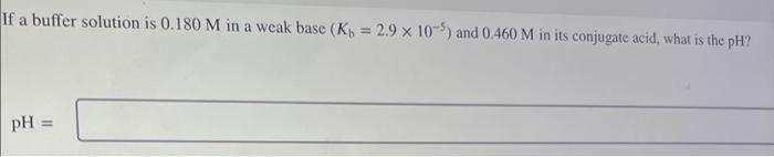 Solved If a buffer solution is 0.180M in a weak base | Chegg.com