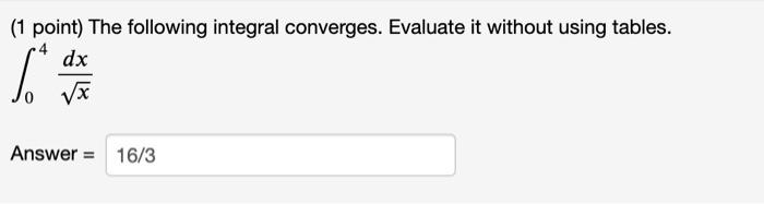 Solved (1 point) The following integral converges. Evaluate | Chegg.com