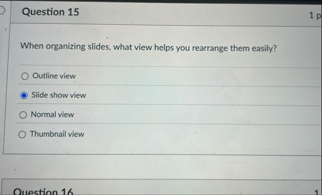 Solved Question 15When organizing slides, what view helps | Chegg.com