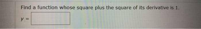 Solved Find a function whose square plus the square of its | Chegg.com