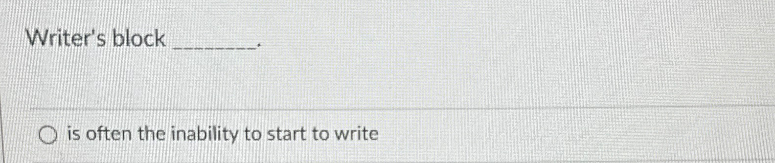 Solved Writer's blockis often the inability to start to | Chegg.com