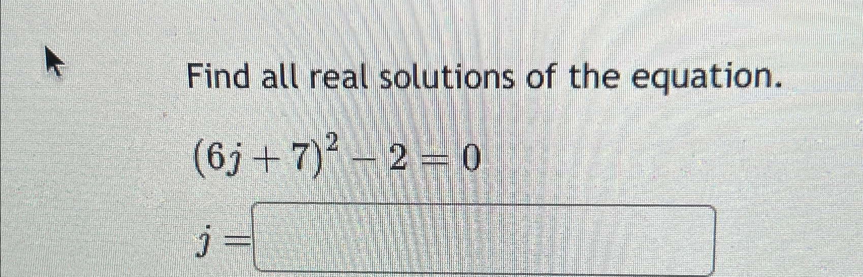 Solved Find all real solutions of the equation.(6j+7)2-2=0j= | Chegg.com