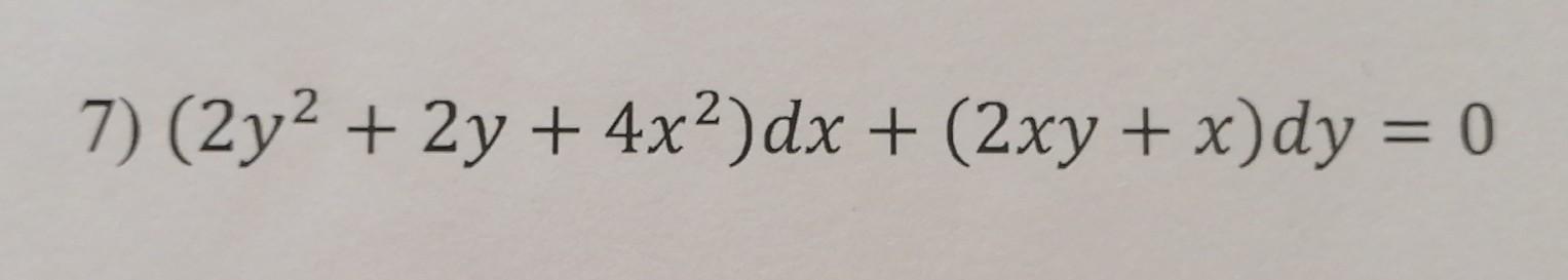 Solved 7) (2y2 + 2y + 4x2)dx + (2xy + x)dy = 0 | Chegg.com
