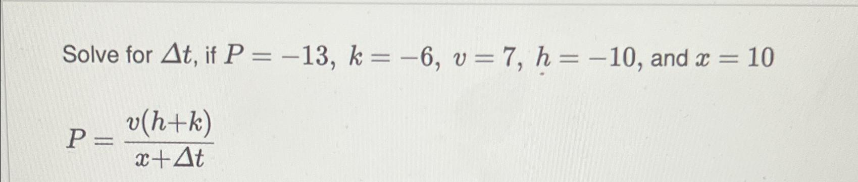 Solved Solve for Δt, ﻿if P=-13,k=-6,v=7,h=-10, ﻿and | Chegg.com