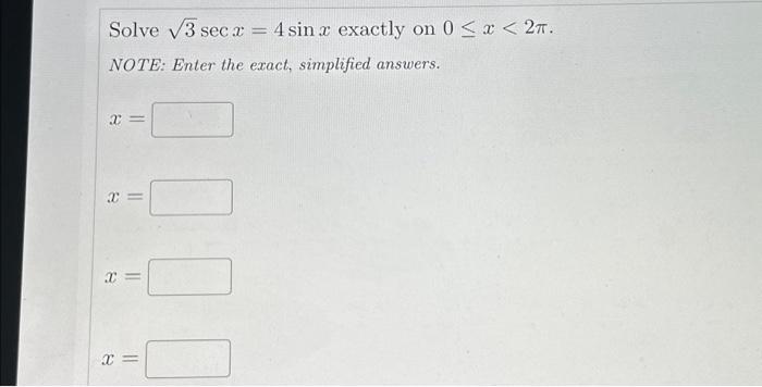 Solved Solve 3secx=4sinx exactly on 0≤x