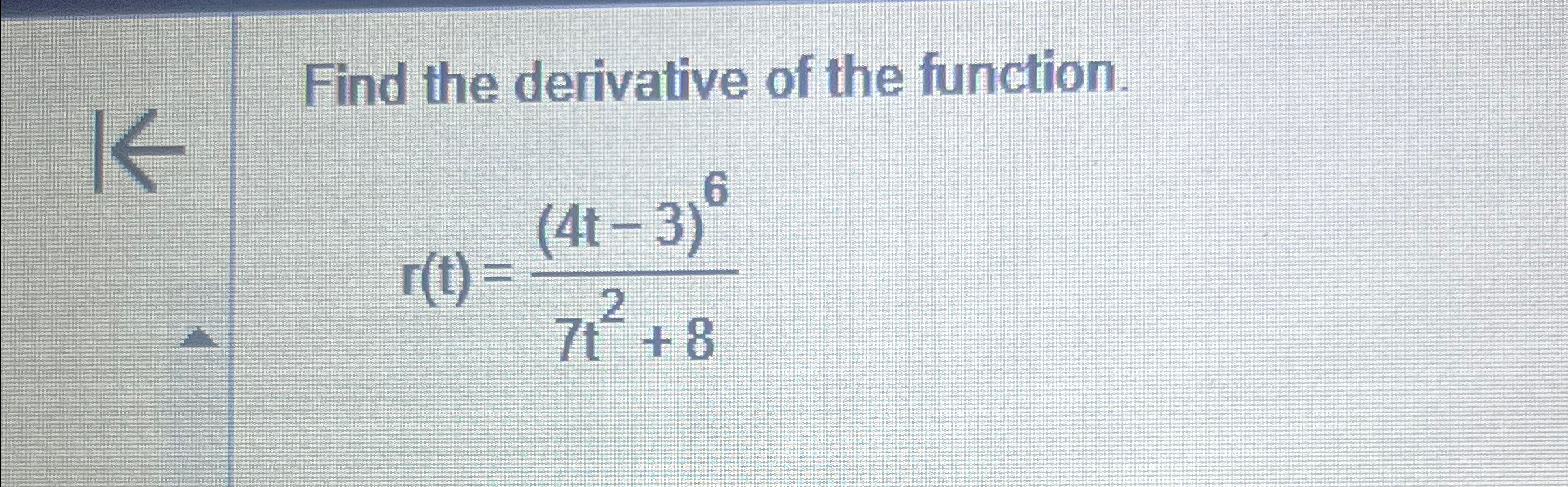 Solved Find the derivative of the function.r(t)=(4t-3)67t2+8 | Chegg.com