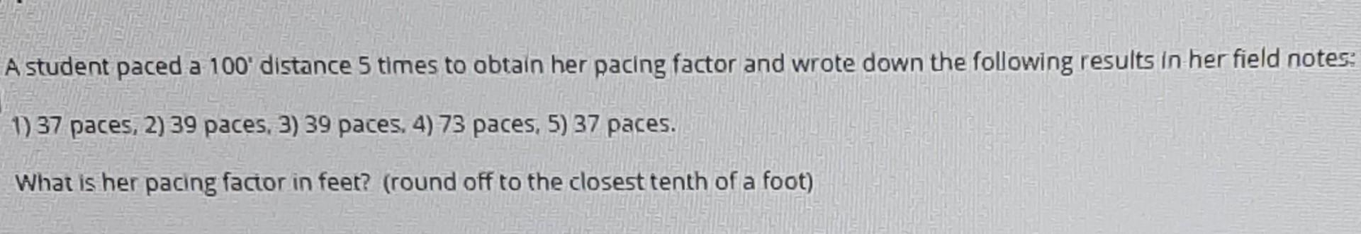 Solved A student paced a 100' distance 5 times to obtain her | Chegg.com