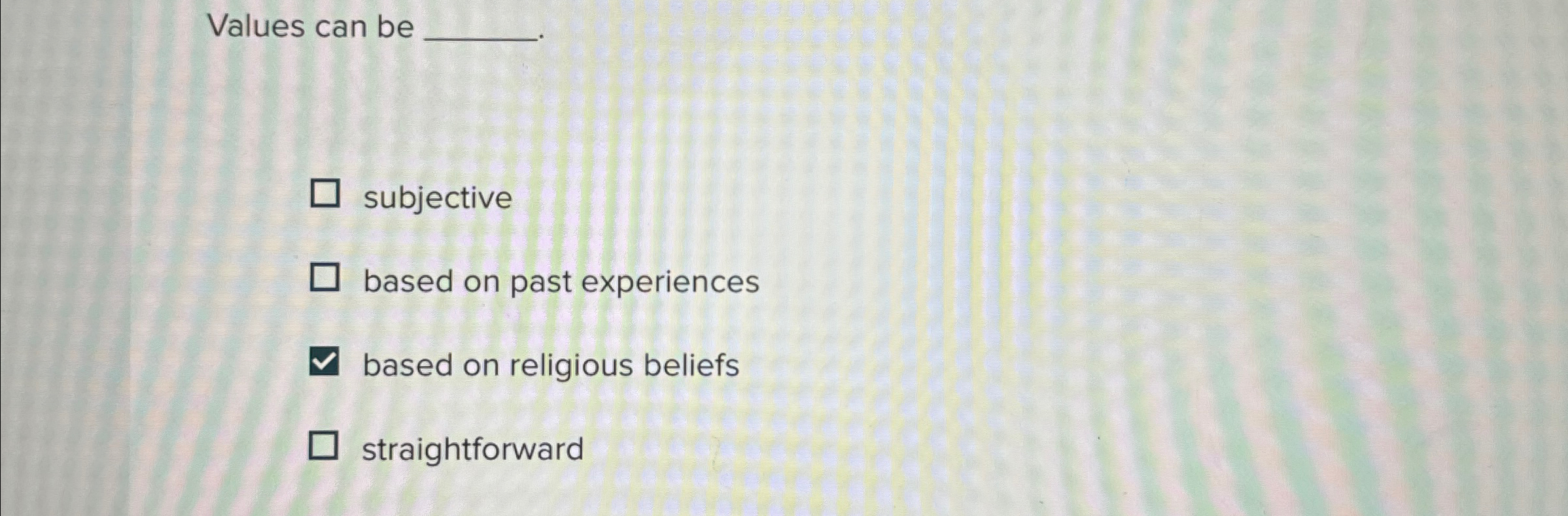 Solved Values can besubjectivebased on past experiencesbased | Chegg.com
