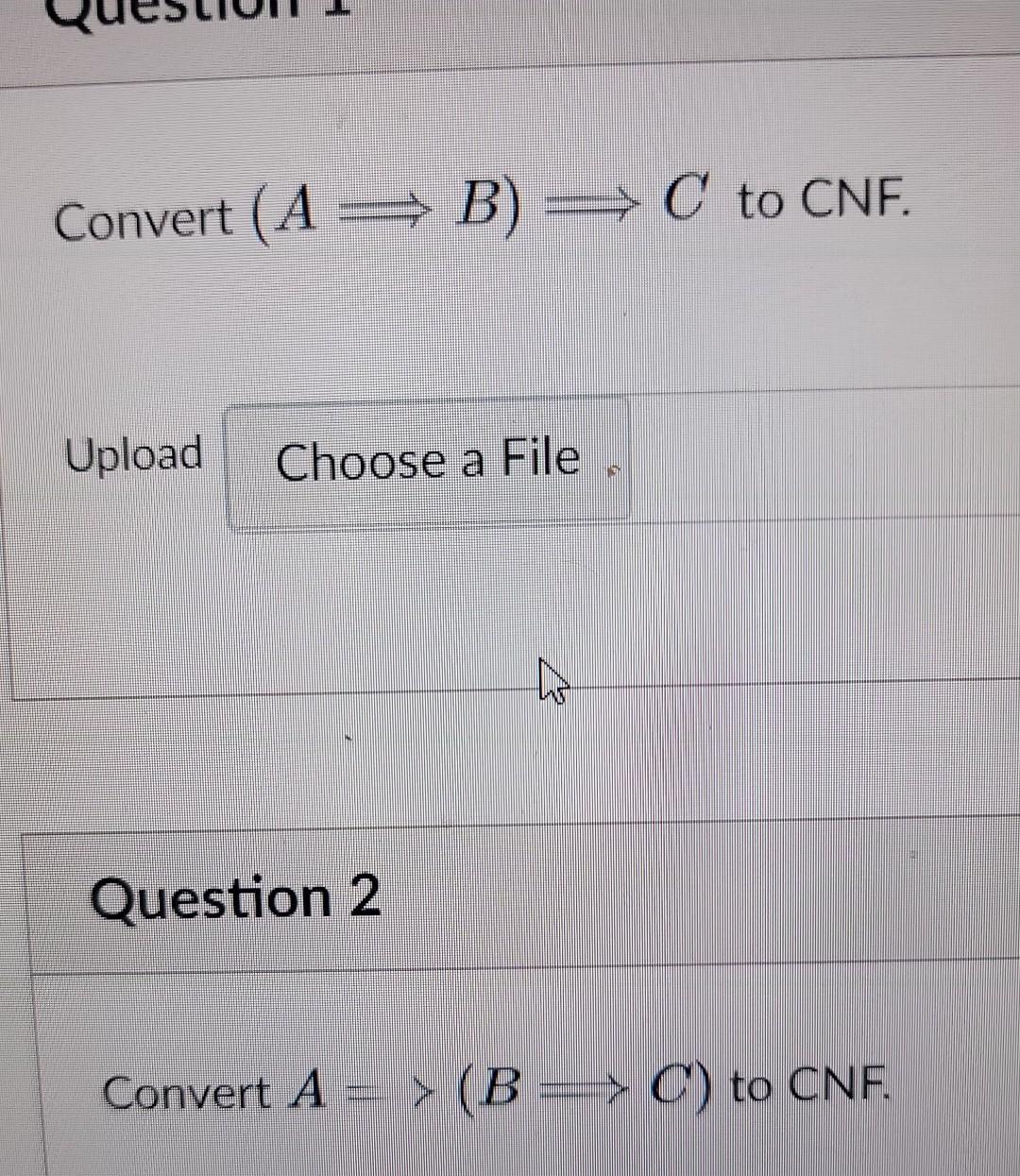 Solved Upload Question 2 Convert A=>(B C) to CNF. | Chegg.com