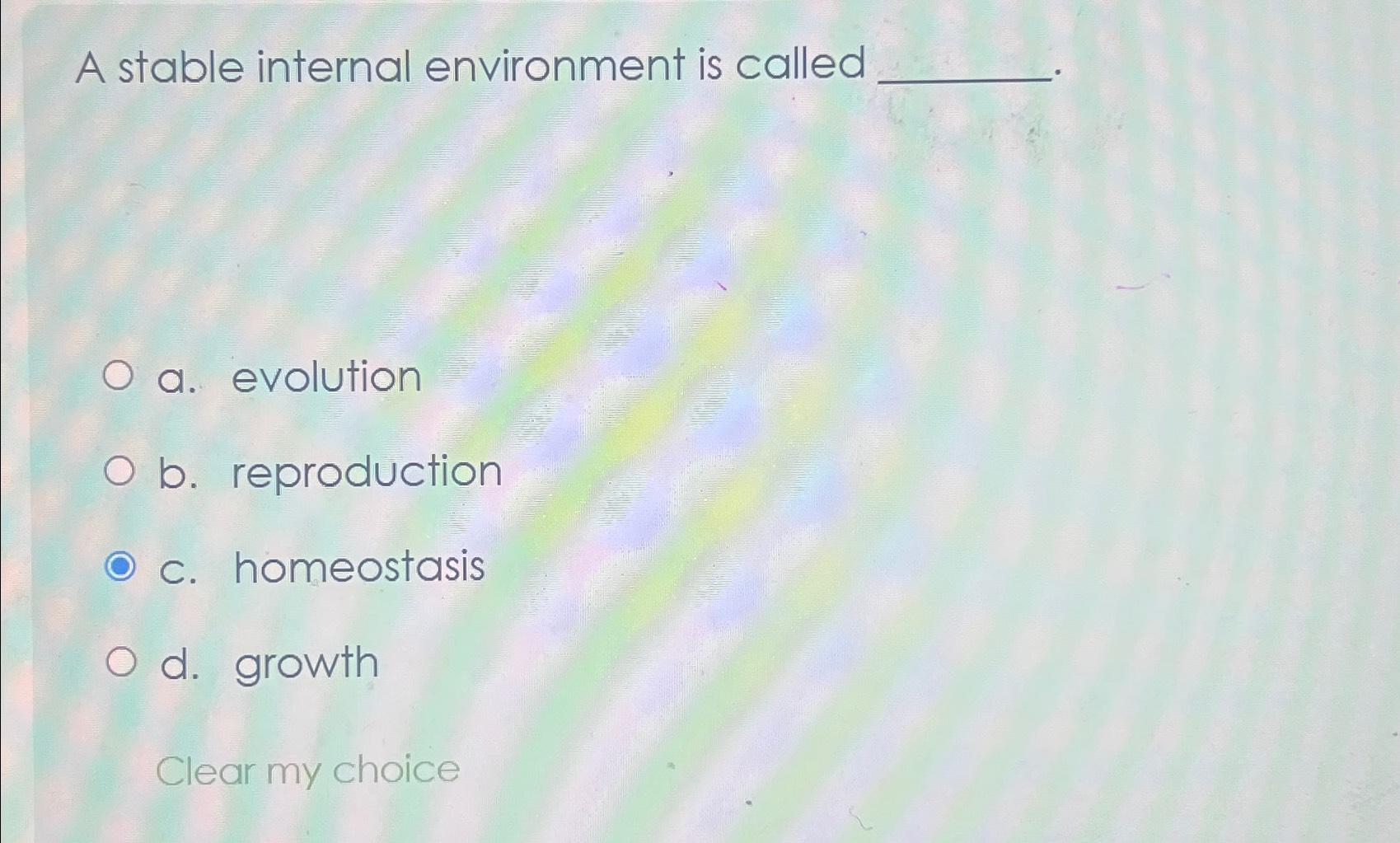 Solved A stable internal environment is calleda. | Chegg.com
