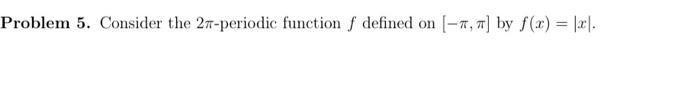 Solved Problem 5. Consider the 27t-periodic function f | Chegg.com