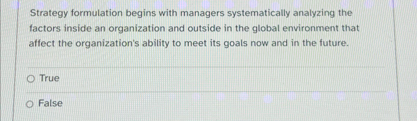 Solved Strategy formulation begins with managers | Chegg.com