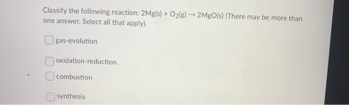 Solved Classify the following reaction: 2Mg(s) + O2(g) → | Chegg.com